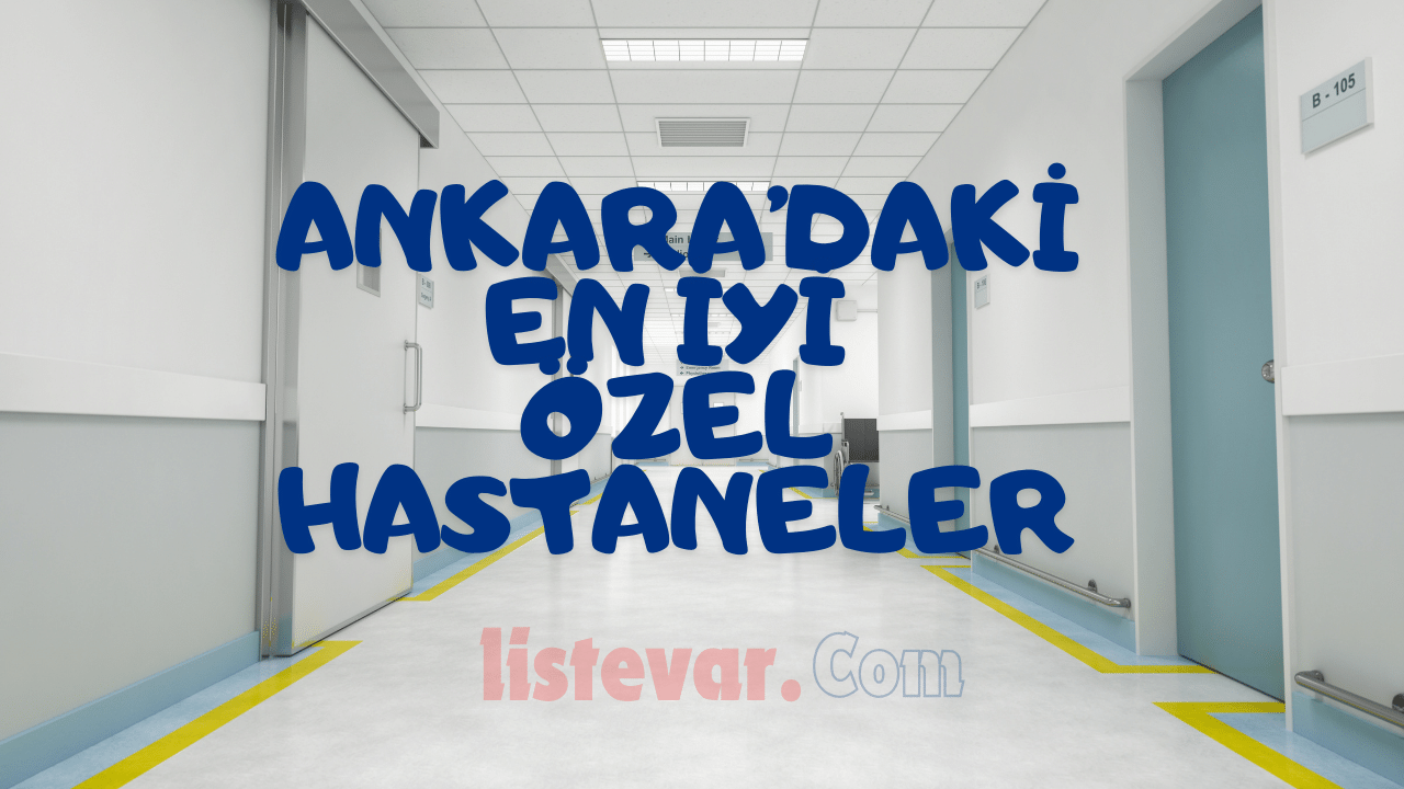 Ankara’daki 5 En İyi Özel Hastaneler - Liste Var